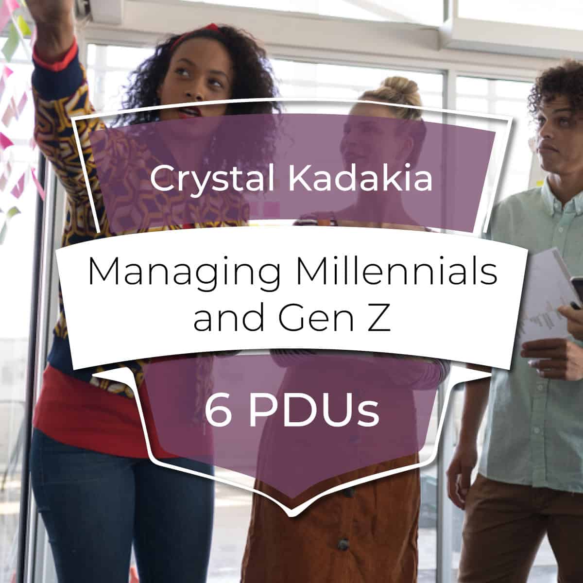 Managing Millennials & Gen Z: Demystifying and Engaging Modern Talent